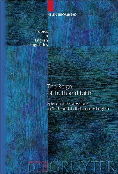 The Reign of Truth and Faith: Epistemic Expressions in 16th and 17th ...