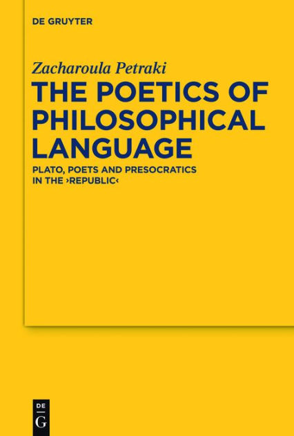 The Poetics of Philosophical Language: Plato, Poets and Presocratics in ...