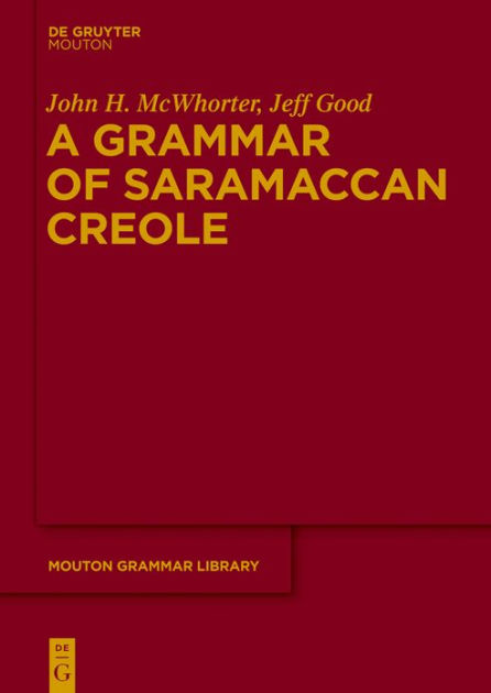 A Grammar of Saramaccan Creole by John McWhorter, Jeff Good, Paperback ...