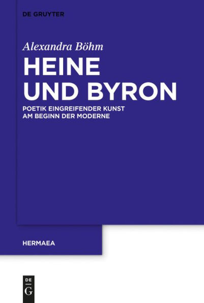 Heine und Byron: Poetik eingreifender Kunst am Beginn der Moderne by ...