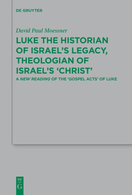 Luke the Historian of Israel's Legacy, Theologian of Israel's 'Christ ...