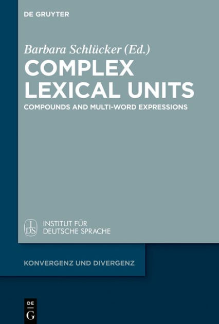 Complex Lexical Units: Compounds and Multi-Word Expressions by Barbara ...