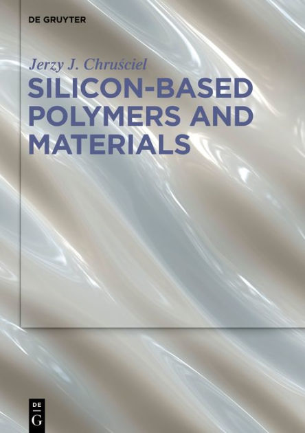 Silicon-Based Polymers and Materials by Jerzy J. Chrusciel | eBook ...
