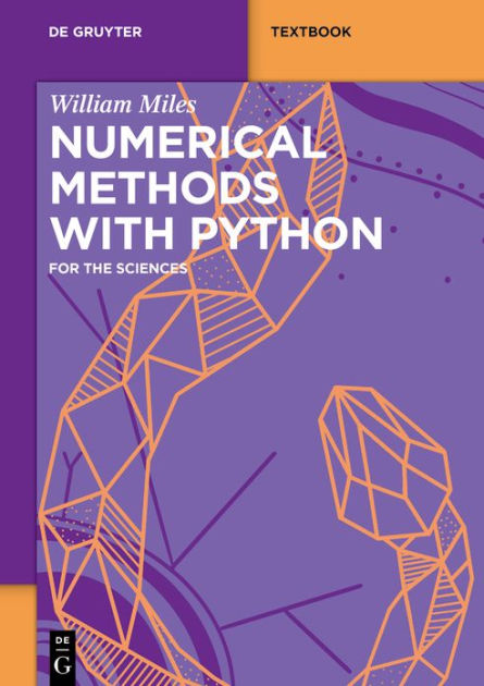 Numerical Methods with Python: for the Sciences by William Miles ...