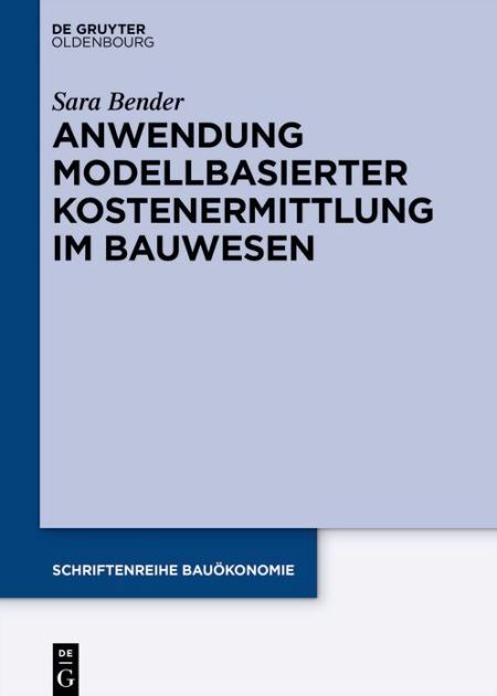 Anwendung modellbasierter Kostenermittlung im Bauwesen by Sara Bender ...