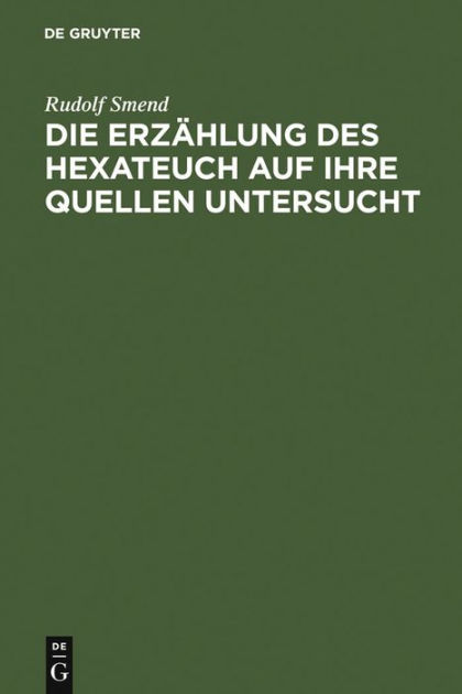 Die Erzählung des Hexateuch auf ihre Quellen untersucht by Rudolf Smend ...