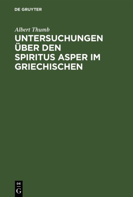 Untersuchungen über den Spiritus Asper im Griechischen by Albert Thumb ...