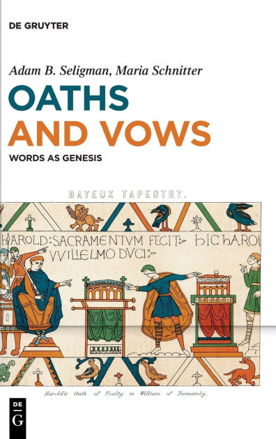 Oaths and Vows: Words as Genesis by Adam B. Seligman, Maria Schnitter ...