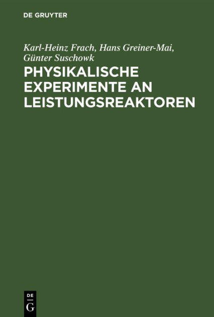 Physikalische Experimente an Leistungsreaktoren by Karl-Heinz Frach ...