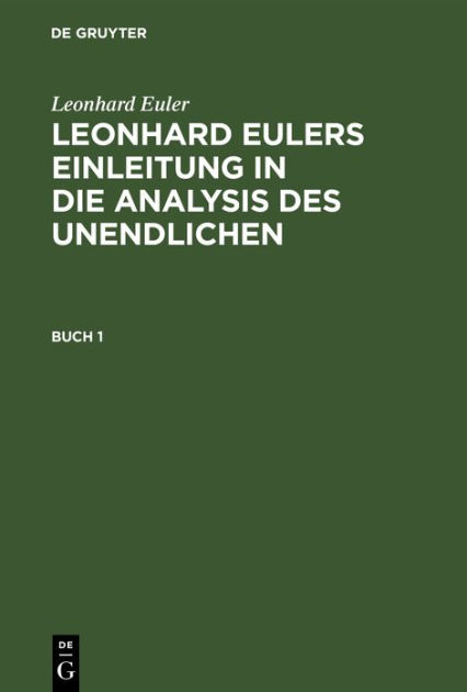 Leonhard Euler: Leonhard Eulers Einleitung in die Analysis des ...