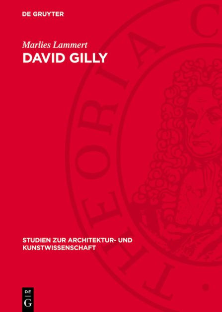 David Gilly: Ein Baumeister des deutschen Klassizismus by Marlies ...