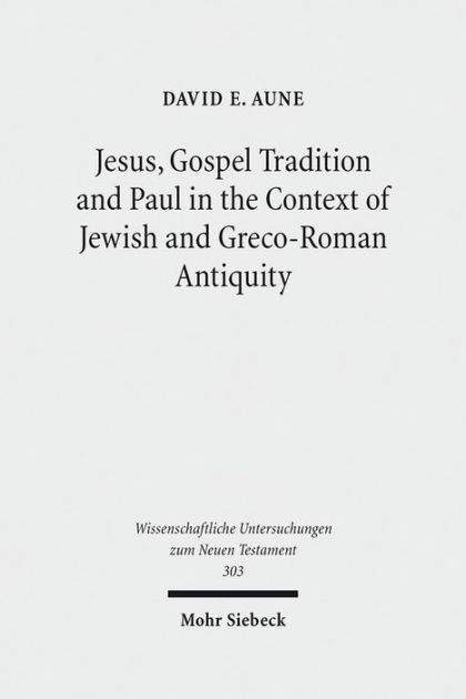 Jesus, Gospel Tradition and Paul in the Context of Jewish and Greco ...