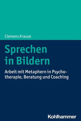Sprechen in Bildern: Arbeit mit Metaphern in Psychotherapie, Beratung ...