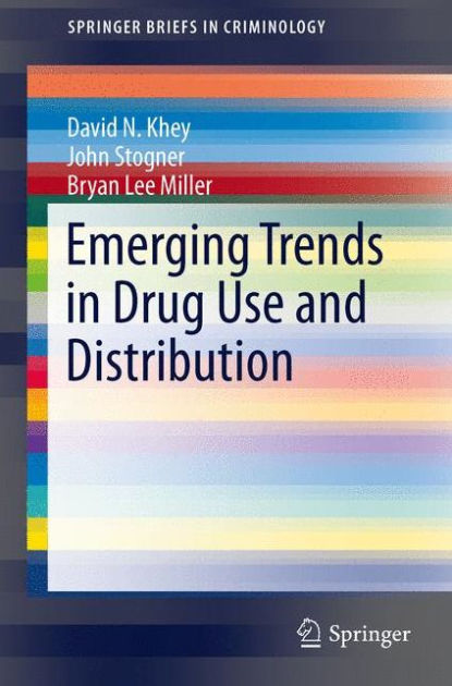 Emerging Trends in Drug Use and Distribution by David N. Khey, John ...