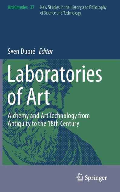 Laboratories of Art: Alchemy and Art Technology from Antiquity to the ...