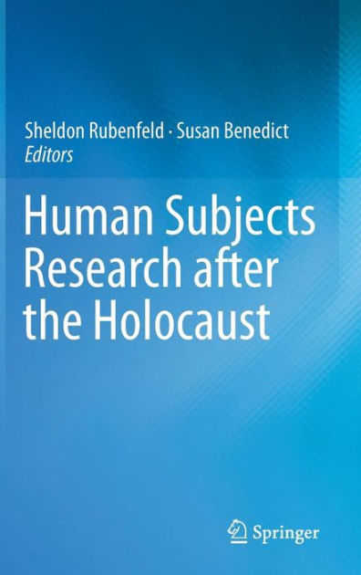 Human Subjects Research after the Holocaust by Sheldon Rubenfeld ...