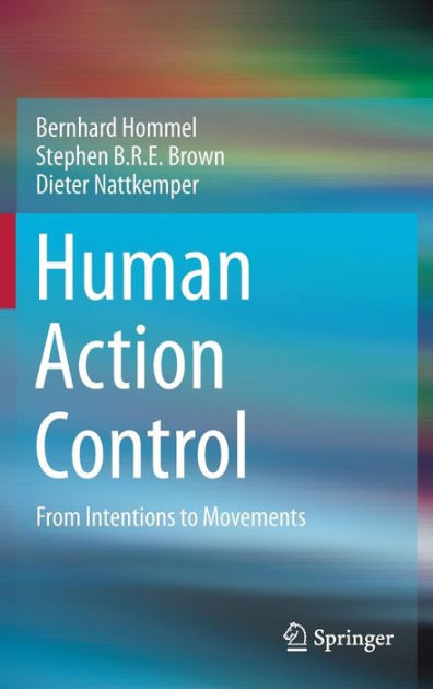 Human Action Control: From Intentions to Movements by Bernhard Hommel ...
