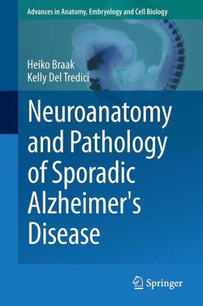 Neuroanatomy and Pathology of Sporadic Alzheimer's Disease by Heiko ...