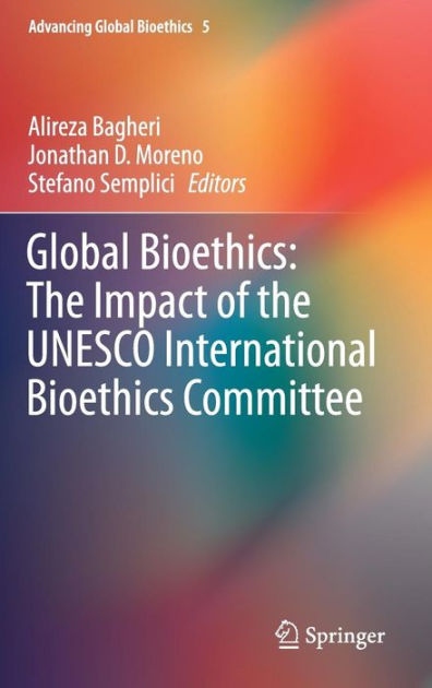 Global Bioethics: The Impact of the UNESCO International Bioethics ...