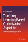 Teaching Learning Based Optimization Algorithm: And Its Engineering ...