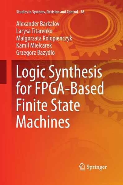 Logic Synthesis for FPGA-Based Finite State Machines by Alexander Barkalov, Larysa Titarenko ...