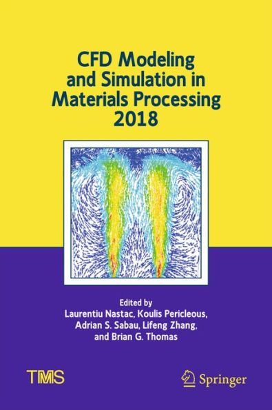 CFD Modeling and Simulation in Materials Processing 2018 by Laurentiu Nastac | eBook | Barnes ...