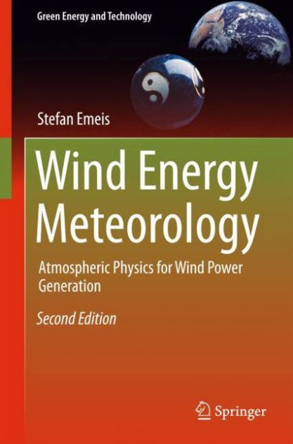 Wind Energy Meteorology: Atmospheric Physics for Wind Power Generation ...