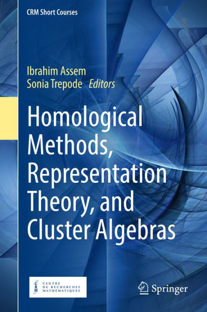 Homological Methods, Representation Theory, and Cluster Algebras by ...