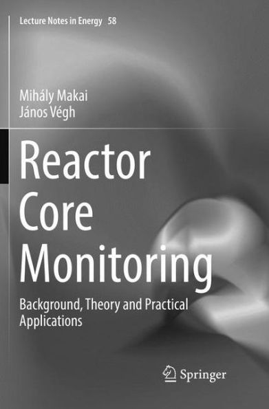 Reactor Core Monitoring: Background, Theory and Practical Applications ...
