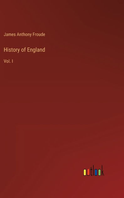 History of England: Vol. I by James Anthony Froude, Paperback | Barnes ...