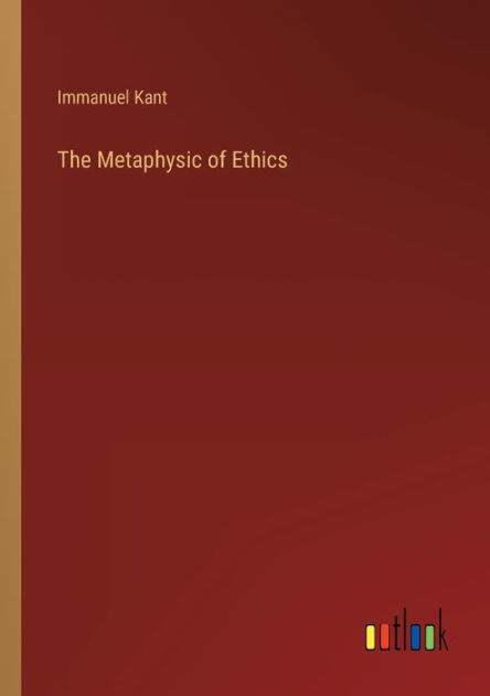The Metaphysic of Ethics by Immanuel Kant, Paperback | Barnes & Noble®