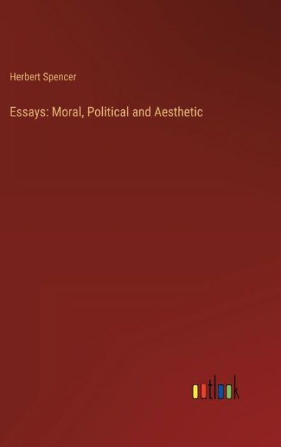 Essays: Moral, Political and Aesthetic by Herbert Spencer, Paperback ...