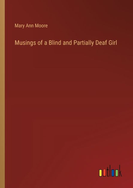 Musings of a Blind and Partially Deaf Girl by Mary Ann Moore, Paperback ...