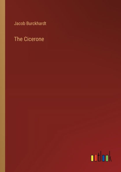 The Cicerone by Jacob Burckhardt, Paperback | Barnes & Noble®