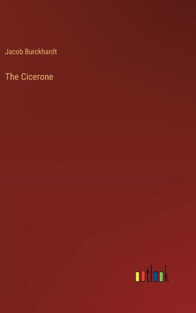 The Cicerone by Jacob Burckhardt, Paperback | Barnes & Noble®