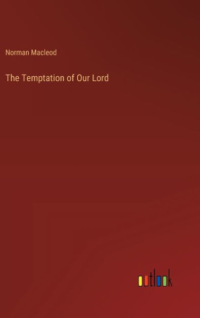 The Temptation of Our Lord by Norman MacLeod, Paperback | Barnes & Noble®