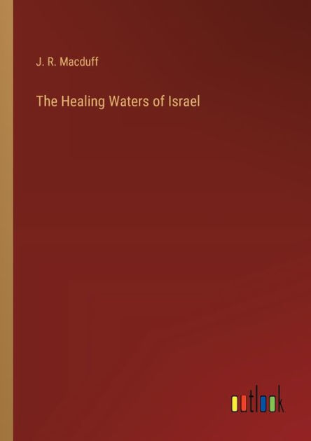 The Healing Waters of Israel by J. R. Macduff, Paperback | Barnes & Noble®