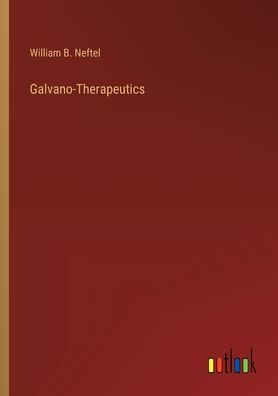 Galvano-Therapeutics by William B. Neftel, Paperback | Barnes & Noble®