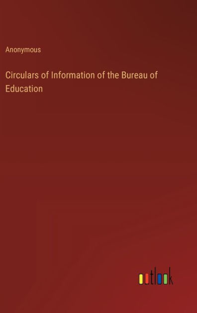 Circulars of Information of the Bureau of Education by Anonymous ...
