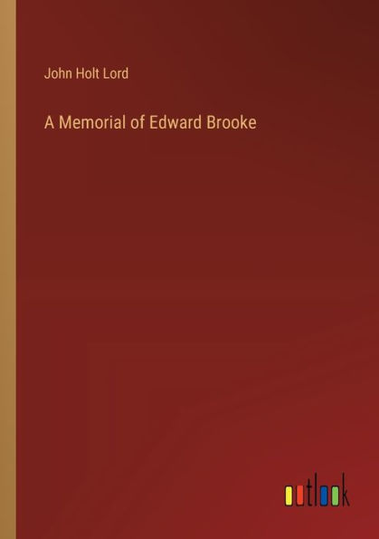 A Memorial of Edward Brooke by John Holt Lord, Paperback | Barnes & Noble®