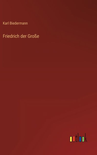 Friedrich der Große by Karl Biedermann, Paperback | Barnes & Noble®