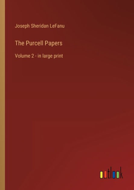 The Purcell Papers: Volume 2 - in large print by Joseph Sheridan LeFanu ...