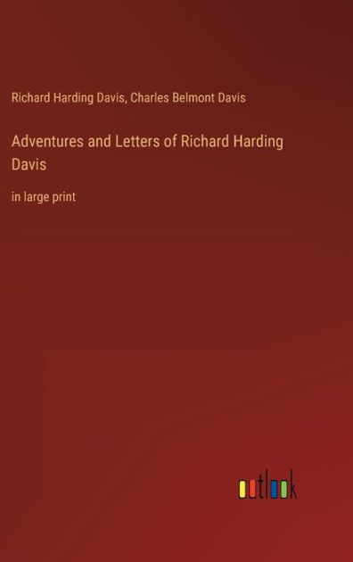 Adventures and Letters of Richard Harding Davis: in large print by ...