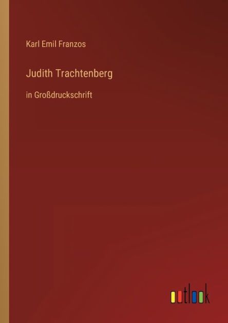 Judith Trachtenberg: in Großdruckschrift by Karl Emil Franzos ...