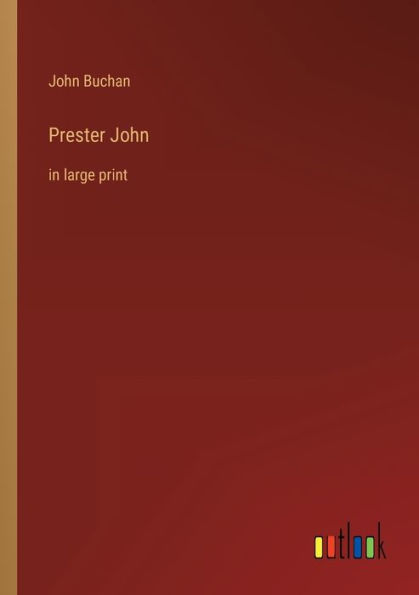 Prester John: in large print by John Buchan, Paperback | Barnes & Noble®