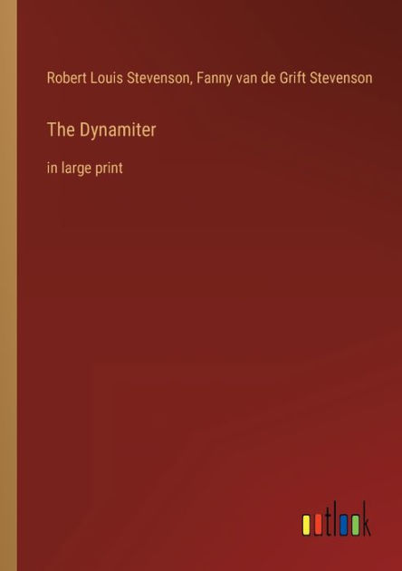 The Dynamiter: in large print by Robert Louis Stevenson, Fanny van de ...