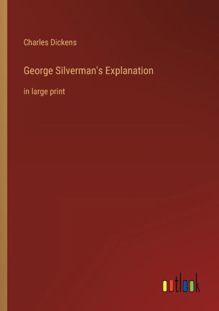 George Silverman's Explanation: in large print by Charles Dickens ...
