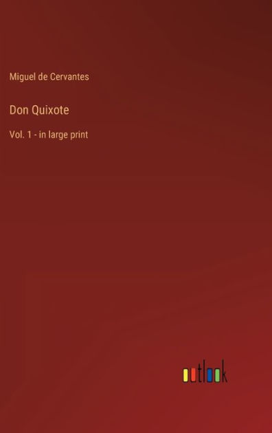 Don Quixote: Vol. 1 - in large print by Miguel De Cervantes, Paperback ...