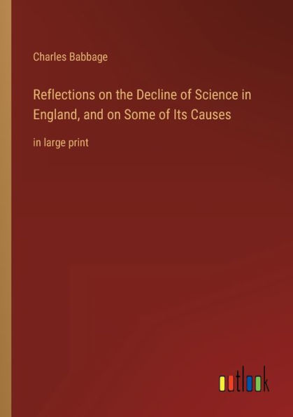 Reflections on the Decline of Science in England, and on Some of Its ...