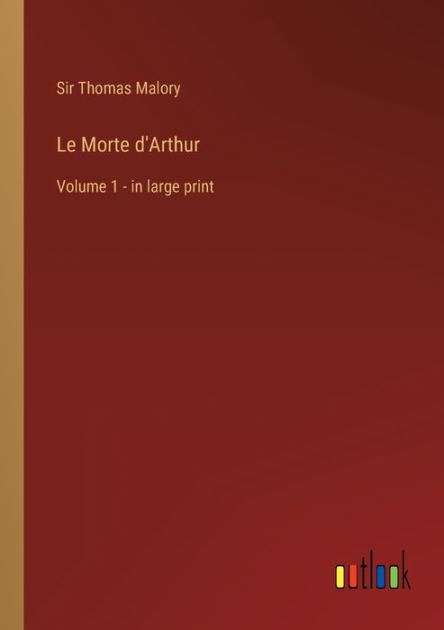 Le Morte d'Arthur: Volume 1 - in large print by Thomas Malory ...